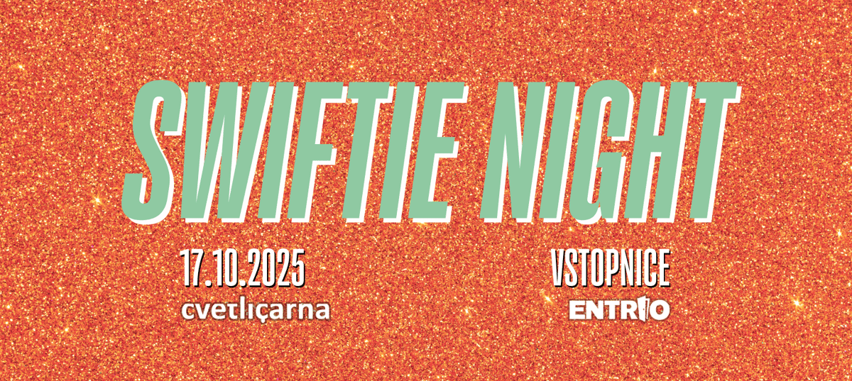 Vstopnice za SWIFTIE NIGHT SLOVENIA, Cvetličarna, Ljubljana | Petek, 17 ...