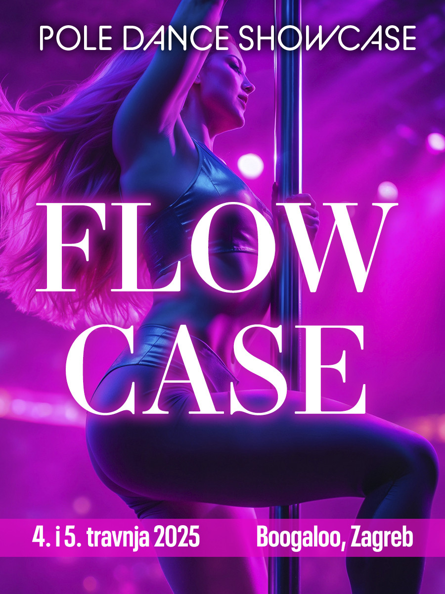 Ulaznice za Flow Case 2025 - Pole Dance Showcase, Klub Boogaloo, Zagreb | Od 04.04.2025. do 05. ...