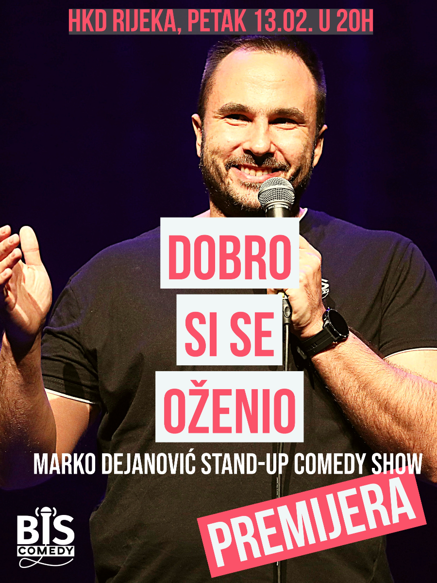 Ulaznice za RIJEKA: "Dobro Si Se Oženio" - Marko Dejanović stand-up ...